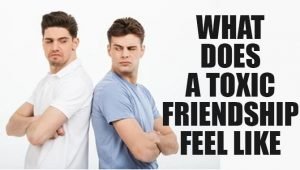 What Does A Toxic Friendship Feel Like - Unmasking Toxic