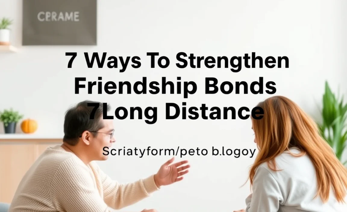 7 Ways To Strengthen Friendship Bonds In Long Distance - Amicabletips