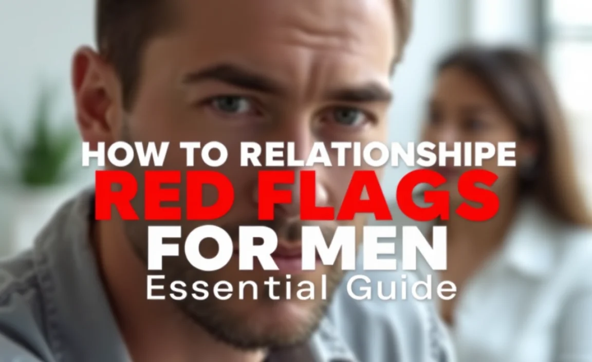 How To Relationship Red Flags For Men: Essential Guide - Amicabletips
